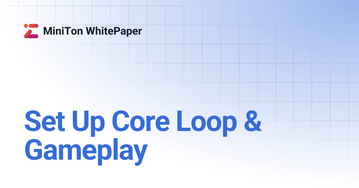Set Up Core Loop & Gameplay | MiniTon WhitePaper