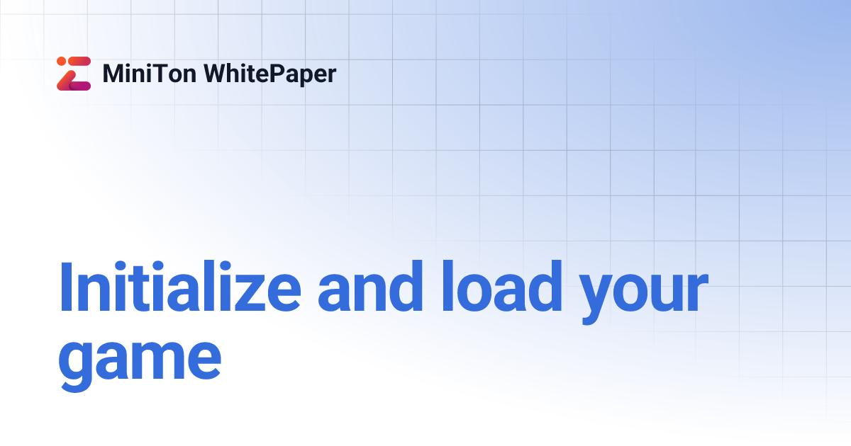 Initialize and load your game | MiniTon WhitePaper