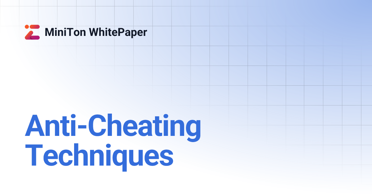 Anti-Cheating Techniques | MiniTon WhitePaper